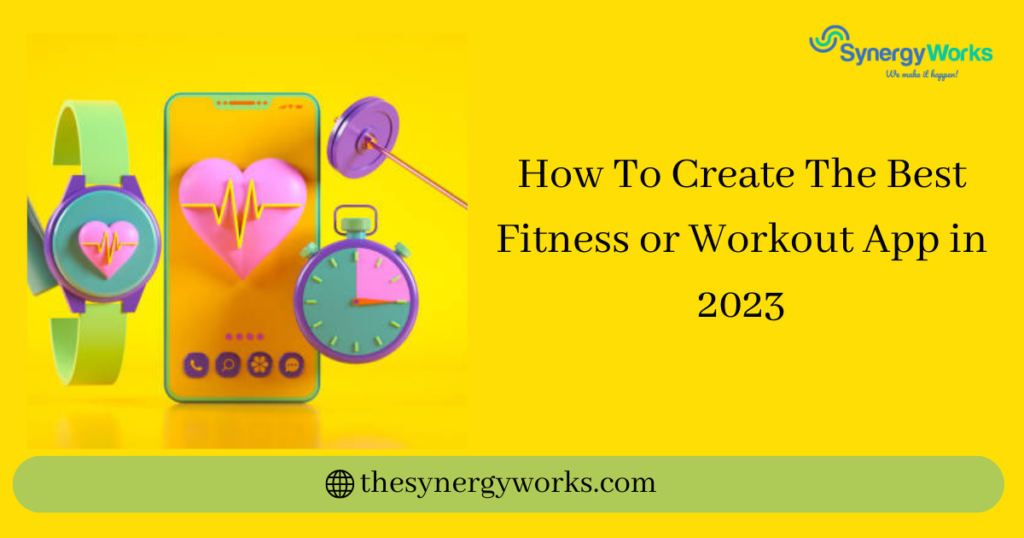 How To Create The Best Fitness or Workout App in 2023 - SynergyWorks ...