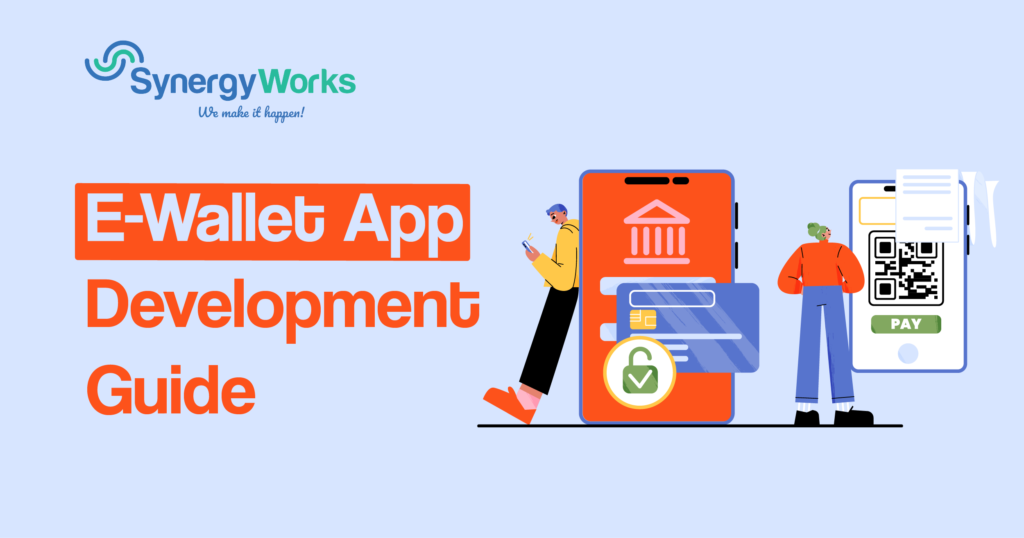 eWallet App Development: Cost, Benefits, Features - SynergyWorks Solutions