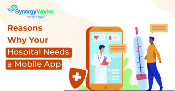 Reasons Why Your Hospital Needs a Mobile Application - SynergyWorks ...